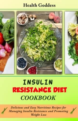 Insulin Resistance Diet Cookbook: Delicious and Easy Nutritious Recipes for Managing Insulin ...