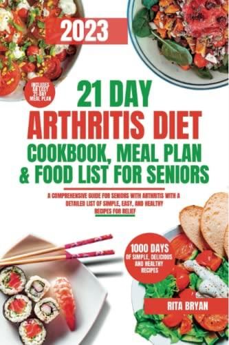 THE 21-DAY ARTHRITIS DIET PLAN, COOKBOOK, AND FOOD LIST FOR SENIORS: A ...