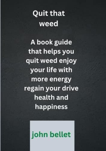 Quit that weed: A book guide that helps you quit weed enjoy your life ...