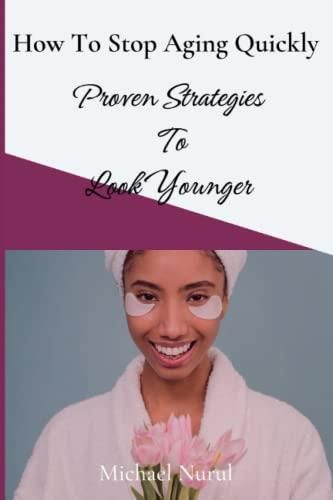 How To Stop Aging Quickly: Proven Strategies To Look Younger ...