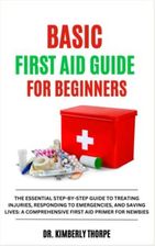 BASIC FIRST AID GUIDE FOR BEGINNERS: Essential tips and techniques for ...