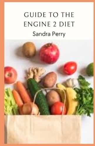 Guide to The Engine 2 Diet: The Engine 2 diet is a great way to lose ...