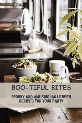 Boo-Tiful Bites: Spooky And Amusing Halloween Recipes For Your Party ...