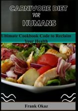 Carnivore Diet for Human: Ultimate Cookbook Code to Reclaim Your Health ...