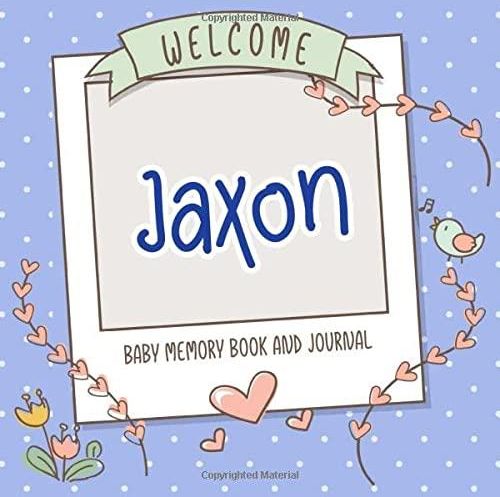 Welcome Jaxon - Baby Memory Book and Journal: Personalized newborn gift ...