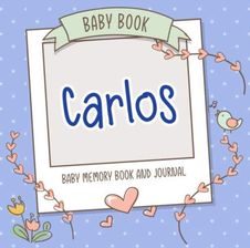 Baby Book Carlos - Baby Memory Book and Journal: Personalized Newborn ...