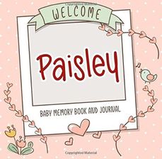 Welcome Paisley - Baby Memory Book and Journal: Personalized newborn ...