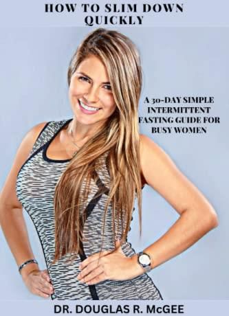 How To Slim Down Quickly: A 30-Day Simple Intermittent Fasting Guide ...