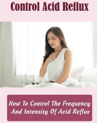 Control Acid Reflux: How To Control The Frequency And Intensity Of Acid ...