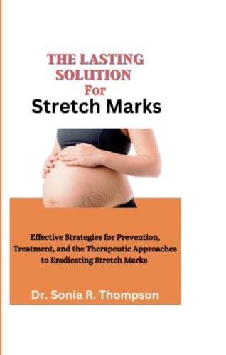 The lasting solution for stretch marks: Effective Strategies for ...