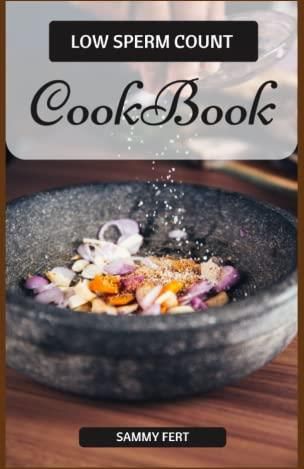 LOW SPERM COUNT RECIPES COOKBOOK: The ultimate guide on how to cook a ...