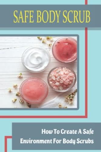 Safe Body Scrub: How To Create A Safe Environment For Body Scrubs ...