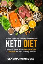 Keto Diet: Complete Guide to the Ketogenic Diet, to Burn Fat whitout starving yoursel ...