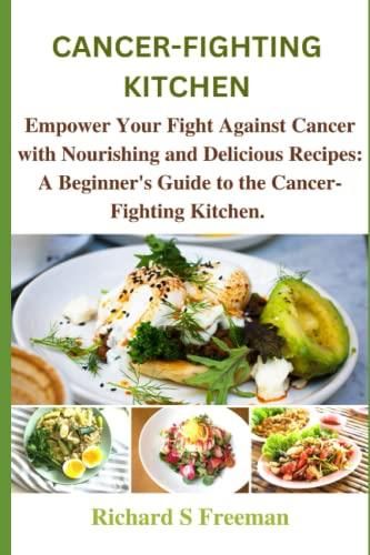 CANCER-FIGHTING KITCHEN: Empower Your Fight Against Cancer with ...