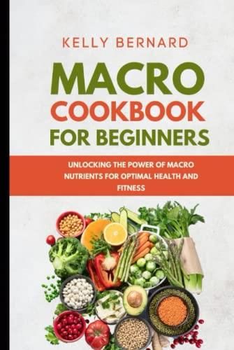 MACRO COOKBOOK FOR BEGINNERS: UNLOCKING THE POWER OF MACRO NUTRIENTS ...
