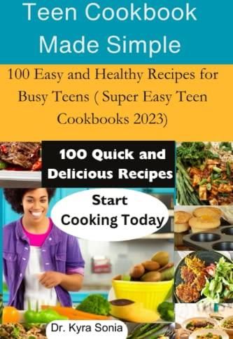 Teen Cookbook Made Simple: 100 Easy and Healthy Recipes for Busy Teens ...