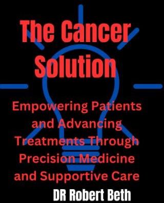 The Cancer Solution: Empowering Patients and Advancing Treatments ...
