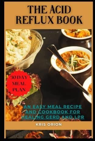 The Acid Reflux Book; An Easy Meal Recipe and Cookbook for Healing GERD ...