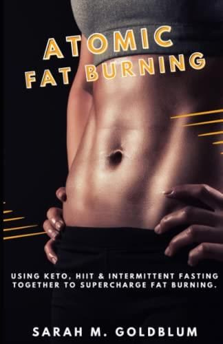 ATOMIC FAT BURNING: Using Keto, HIIT, & Intermittent Fasting Together ...
