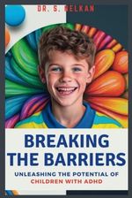 Breaking the Barriers: Unleashing the Potential of Children with ADHD ...