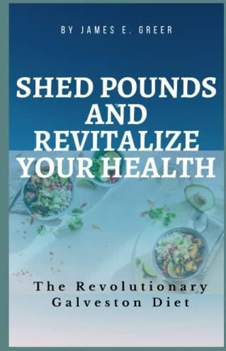 SHED POUNDS AND REVITALIZE YOUR HEALTH: THE REVOLUTIONARY GALVESTON DIET - Literatura ...
