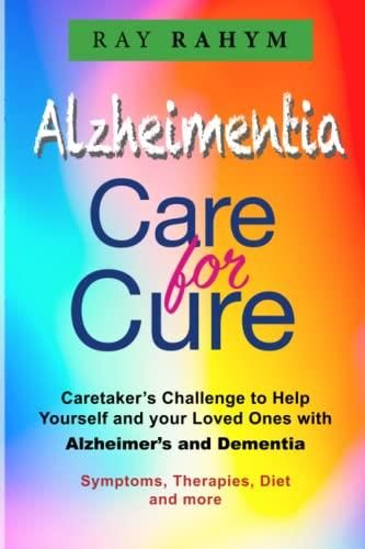 ALZHEIMENTIA: CARE FOR CURE: CARETAKER'S CHALLENGE TO HELP YOURSELF AND ...