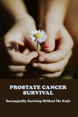 Prostate Cancer Survival: Successfully Surviving Without The Knife ...
