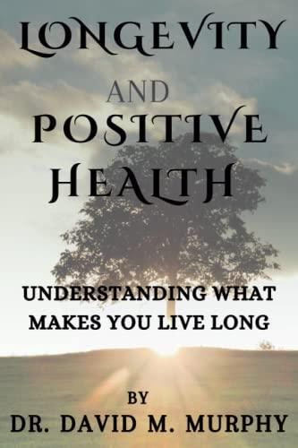Longevity And Positive Health: Understanding What Makes You Live Long ...