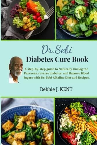 Dr. Sebi Diabetes Cure Book: A step by step guide to Naturally Unclog ...