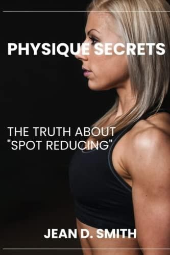 PHYSIQUE SECRETS: THE TRUTH ABOUT “SPOT REDUCING” - Literatura ...