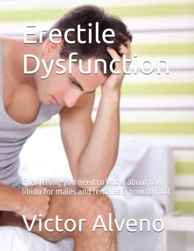 Erectile Dysfunction: Everything you need to know about low libido for males and females & how ...
