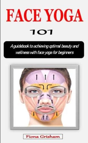FACE YOGA 101: A guidebook to achieving optimal beauty and wellness ...