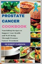 Prostate Cancer Cookbook: A Guide to Healthy Eating for Men: Nourishing ...