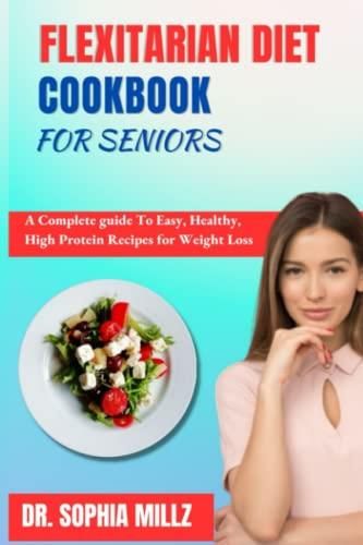 FLEXITARIAN DIET COOKBOOK FOR SENIORS: A Complete Guide To Easy ...