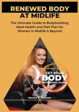 RENEWED BODY AT MIDLIFE: The Ultimate Guide to Bodybuilding, Ideal ...