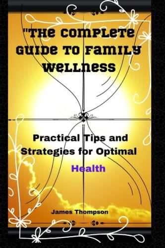 Complete Guide to Family Wellness: Practical Tips and Strategies for ...