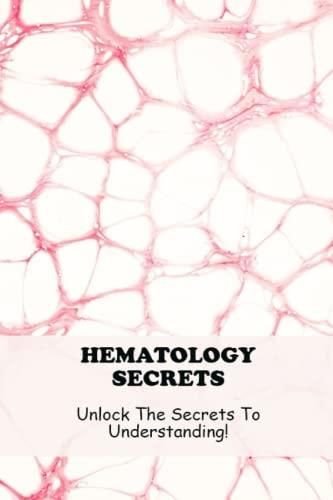 Hematology Secrets: Unlock The Secrets To Understanding! - Literatura ...