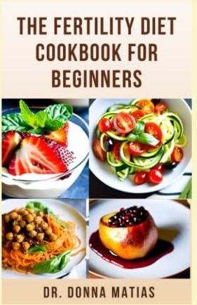 THE FERTILITY DIET COOKBOOK FOR BEGINNERS: Healthy Fertility Diet Plan ...