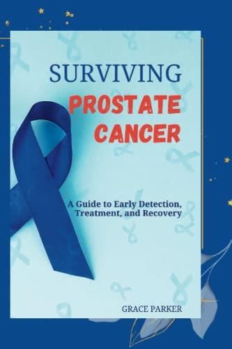 Surviving Prostate Cancer: A Guide to Early Detection, Treatment, and Recovery - Literatura ...