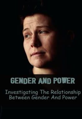 Gender And Power: Investigating The Relationship Between Gender And ...