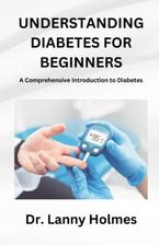 UNDERSTANDING DIABETES FOR BEGINNERS: A Comprehensive Introduction to ...