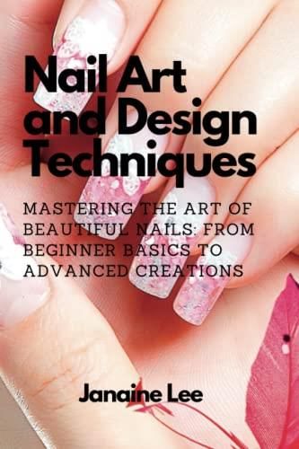 Nail Art and Design Techniques: Mastering the Art of Beautiful Nails ...
