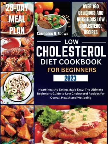 Low Cholesterol Diet Cookbook for Beginners 2023: Heart-healthy Eating Made Easy: The Ultimate ...
