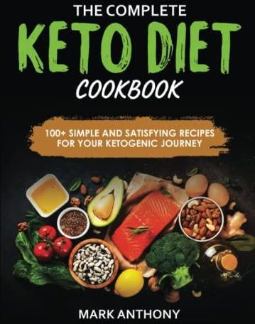 THE COMPLETE KETO DIET COOKBOOK: 100+ Simple and Satisfying Recipes for ...