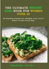 The Ultimate Weight Loss Book for Women Over 40: 20 Healthy Snacks For Weight Loss You’ll Want ...