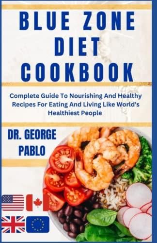 Blue Zone Diet Cookbook: Complete Guide To Nourishing And Healthy Recipes For Eating And Living ...