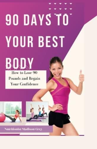 90 Days to Your Best Body: How to Lose 90 Pounds and Regain Your ...