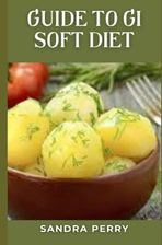 Guide to GI Soft Diet: A gastrointestinal soft diet is a low-residue ...