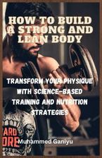 How to build a Strong and Lean Body: Transform Your Physique with ...