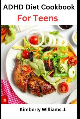 ADHD Diet Cookbook For Teens: Unlock Your Potential with Delicious and ...